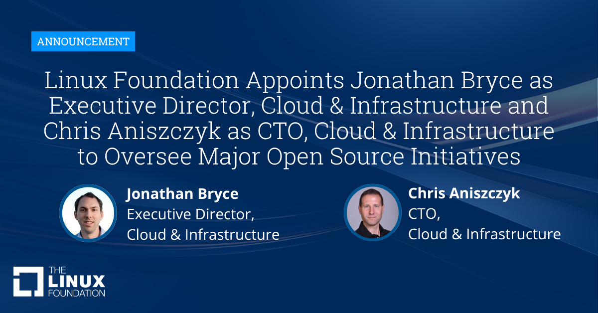 Linux Foundation Appoints Jonathan Bryce as Executive Director, Cloud & Infrastructure and Chris ...